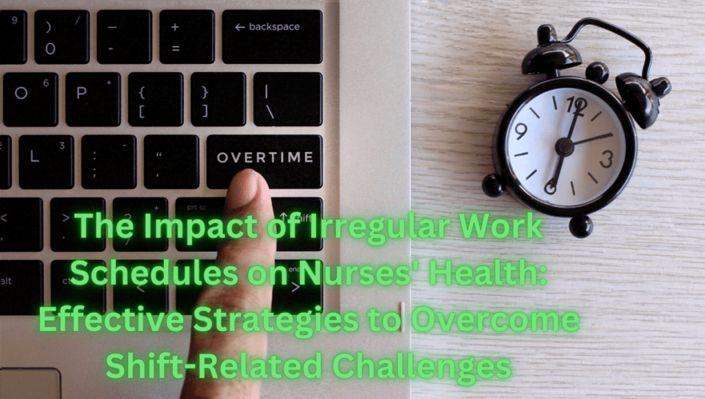 The Impact of Irregular Work Schedules on Nurses' Health