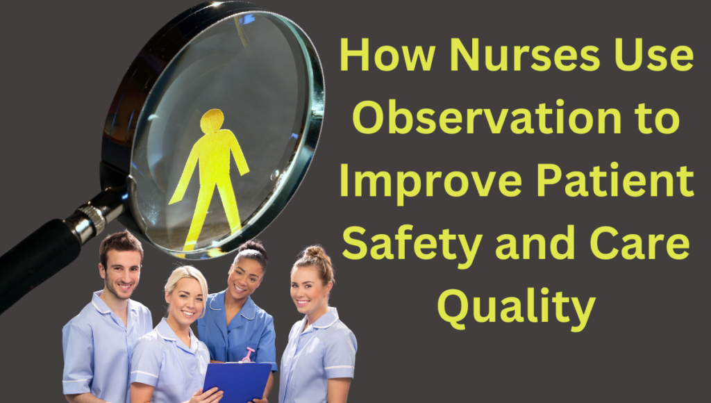 How Nurses Use Observation to Improve Patient Safety.