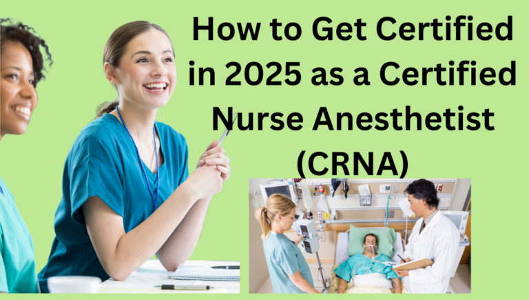 How to Get Certified in 2025 as a Certified Nurse Anesthetis