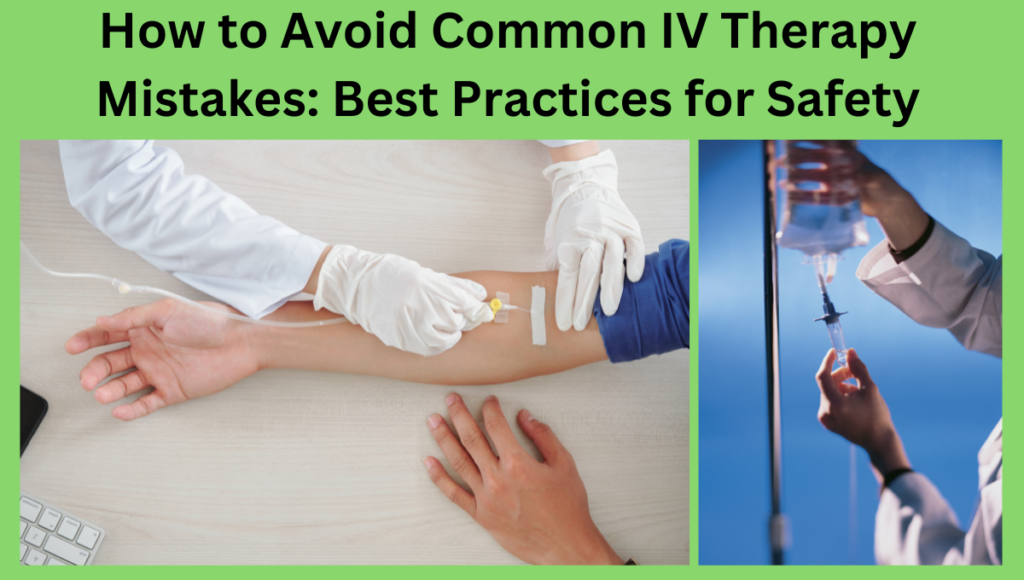 How to Avoid Common IV Therapy Mistakes: Best safe Practices