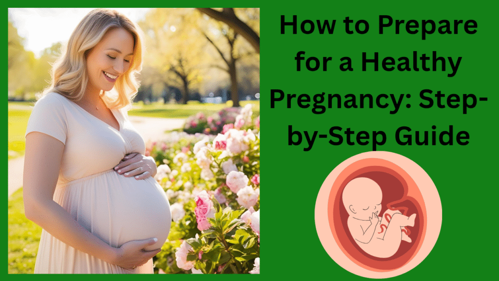 How to Prepare for a Healthy Pregnancy: Step-by-Step Guide